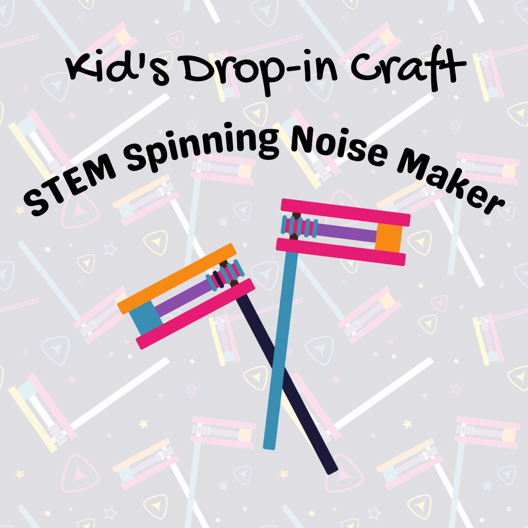 Kid’s Drop-in Craft STEM Spinning Noise Maker – Watseka Public Library